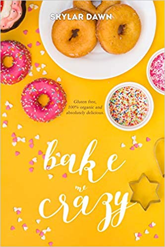 Bake Me Crazy by Skylar Dawn | Goodreads
