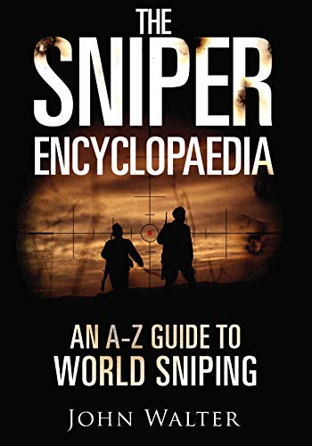The Sniper Encyclopaedia: An A–Z Guide to World Sniping by John A ...