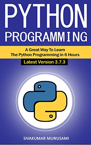 Python Programming: A Great Way To Learn The Python Programming in 6 Hours by sivakumar munusami ...