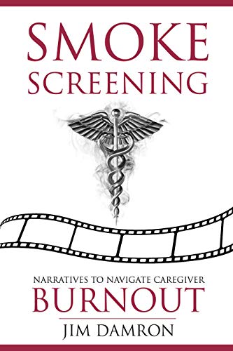 Smoke Screening: Narratives to Navigate Caregiver Burnout by Jim Damron ...