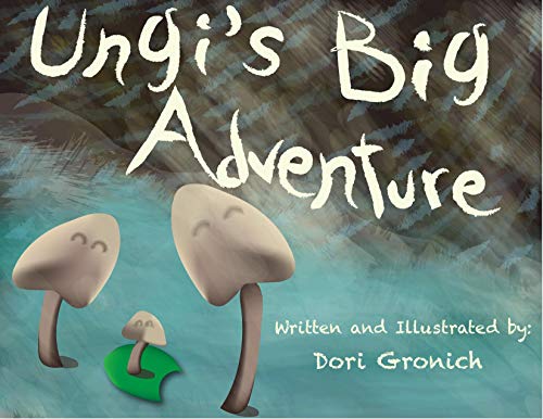 Ungi's Big Adventure (Ungi the Fungi Book 1) by Dori Gronich | Goodreads