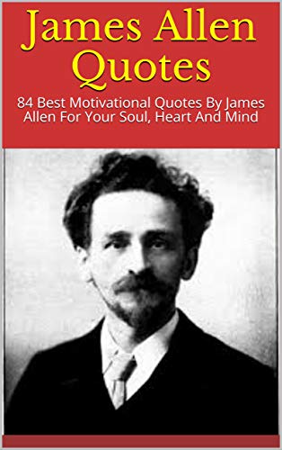 James Allen Quotes: 84 Best Motivational Quotes By James Allen For Your ...