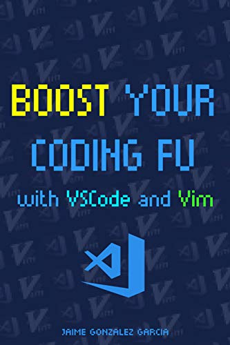 Boost Your Coding Fu with VSCode and Vim by Jaime González García | Goodreads