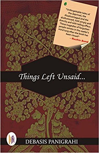 Things Left Unsaid : Fiction/Short Stories by Debasis Panigrahi | Goodreads