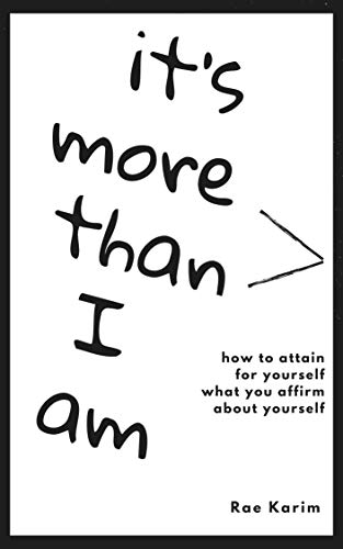 It's More Than I Am: How to Attain for Yourself What You Affirm About ...