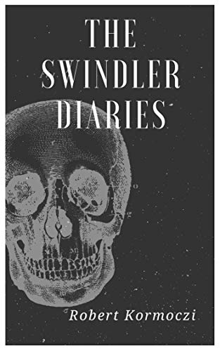 The Swindler Diaries by Robert Kormoczi | Goodreads