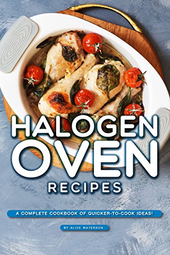Halogen Oven Recipes: A Complete Cookbook of Quicker-to-Cook Ideas! by ...