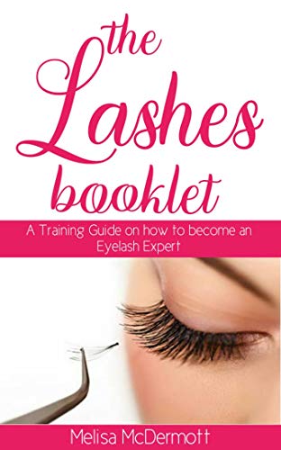 THE LASHES BOOKLET: : A Training Guide on How to Become an Eyelash Expert by Melisa McDermott ...