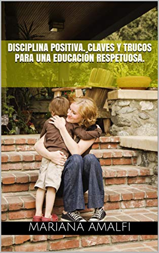 DISCIPLINA POSITIVA. Claves y trucos para una educación respetuosa: Crianza respetuosa. by ...