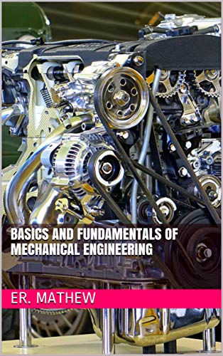 Basics And Fundamentals Of Mechanical Engineering by Er. Mathew | Goodreads
