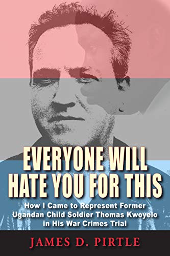 Everyone Will Hate You For This: How I Came to Represent Former Ugandan ...