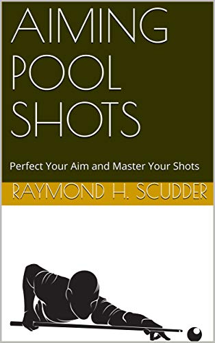 AIMING POOL SHOTS: Perfect Your Aim and Master Your Shots by Raymond H ...