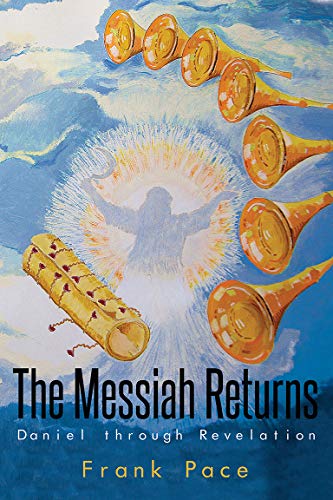 The Messiah Returns: Daniel Through Revelation by Frank Pace | Goodreads