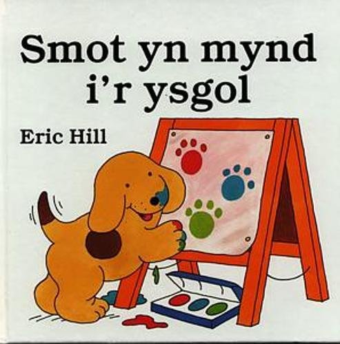 Smot Yn Mynd I'r Ysgol/ Spot Goes to School by Eric Hill | Goodreads