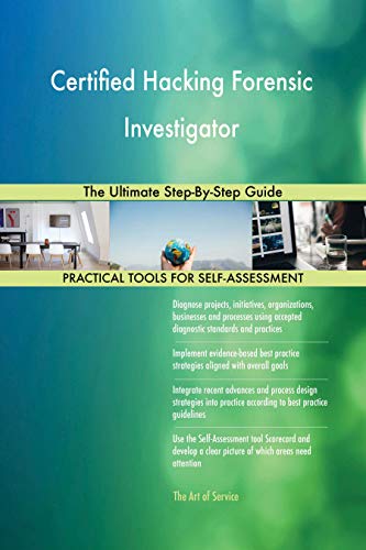 Certified Hacking Forensic Investigator The Ultimate Step-By-Step Guide ...