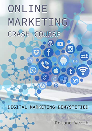 Crash Course in online marketing: Digital marketing demystified by ...