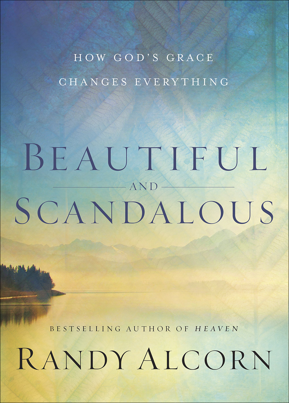 Beautiful and Scandalous: How God’s Grace Changes Everything by Randy ...