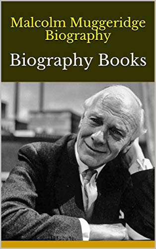 Malcolm Muggeridge Biography: Biography Books by Elysia | Goodreads