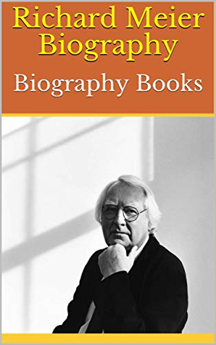 Richard Meier Biography: Biography Books by John Weston | Goodreads