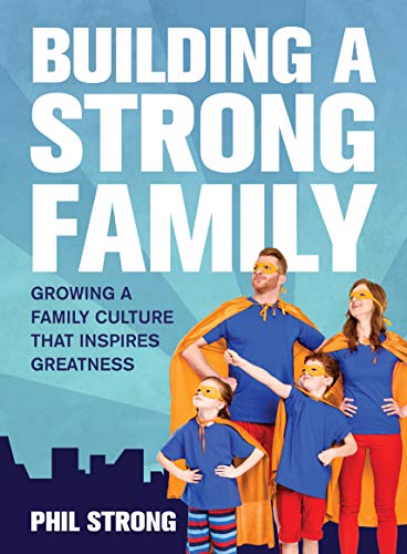 Building A Strong Family: Growing a family culture that inspires ...