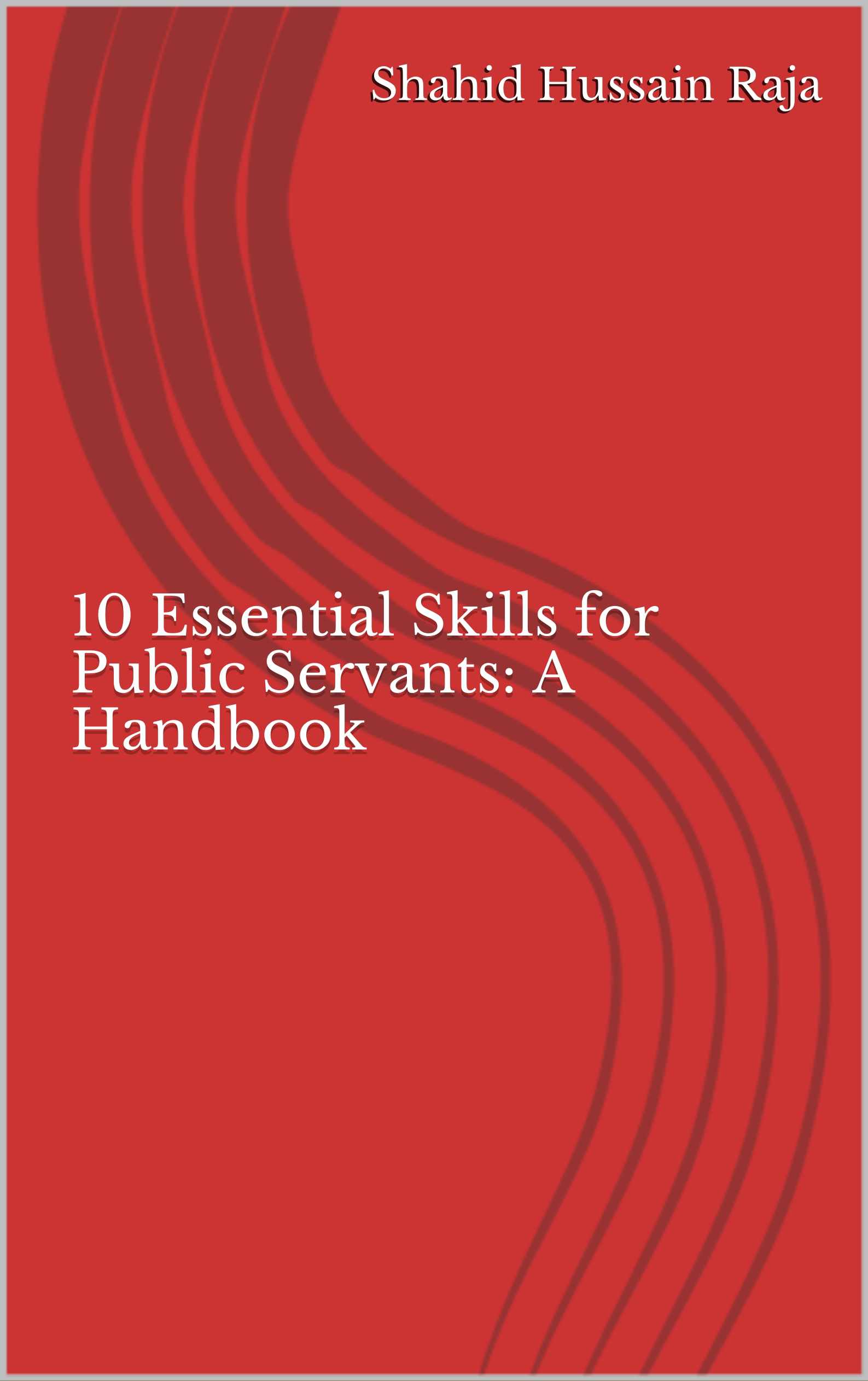 10 Essential Skills For Public Servants A Handbook By Shahid Hussain Raja Goodreads 