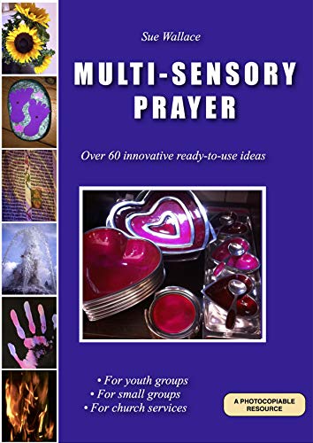 Multi-Sensory Prayer: Over 60 innovative ready-to-use ideas by Sue ...