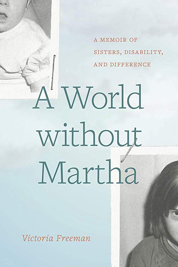 A World Without Martha: A Memoir of Sisters, Disability, and Difference ...
