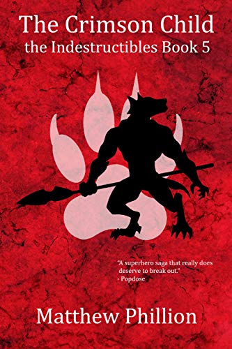The Crimson Child (The Indestructibles #5) by Matthew Phillion | Goodreads