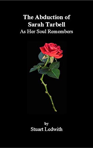 The Abduction of Sarah Tarbell: As Her Soul Remembers by Stuart Ledwith ...