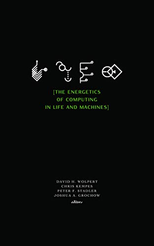 The Energetics of Computing in Life and Machines by David Wolpert ...