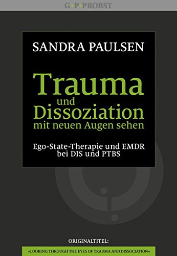 Trauma und Dissoziation mit neuen Augen sehen: Ego-State-Therapie und ...