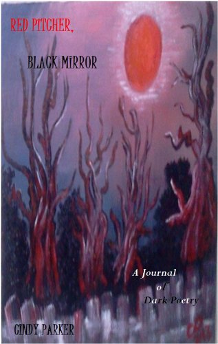 Red Pitcher, Black Mirror: A Journal of Dark Poetry by Cindy Parker ...