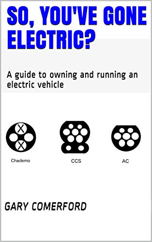 So, You've gone electric?: A guide to owning and running an Electric ...