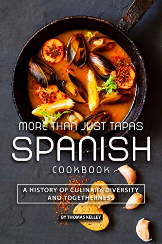 More than Just Tapas Spanish Cookbook: A History of Culinary Diversity ...