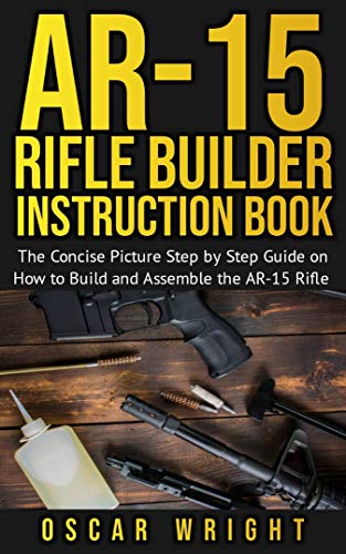 Ar-15 Rifle Builder Instruction Book: The Concise Picture Step by Step ...