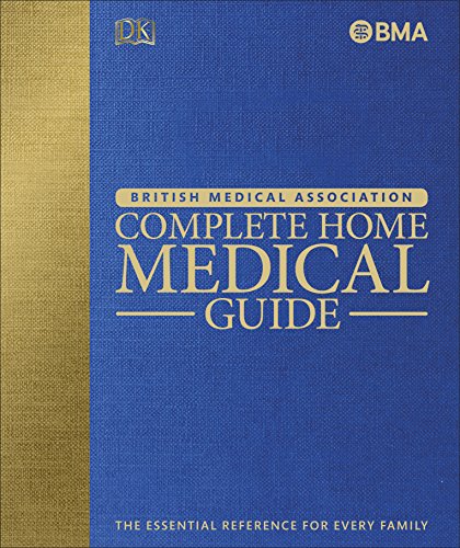 BMA Complete Home Medical Guide: The Essential Reference for Every ...