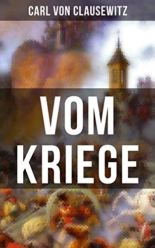Vom Kriege by Carl von Clausewitz | Goodreads