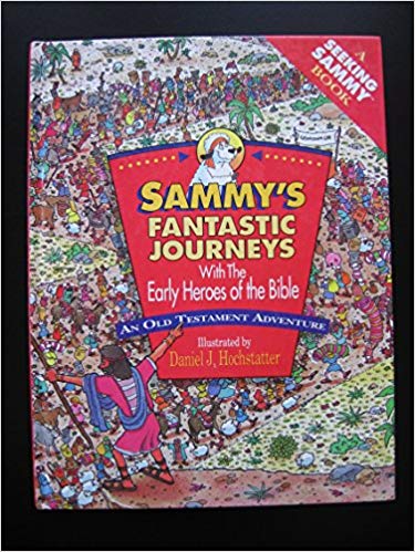 Sammy's Fantastic Journeys With the Early Heroes of the Bible: An Old ...