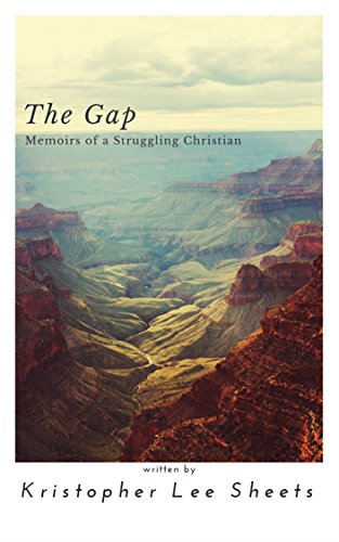 The Gap: Memoirs of a Struggling Christian by Kristopher Sheets | Goodreads