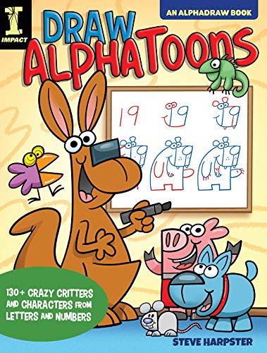 Draw AlphaToons: 130+ Crazy Critters and Characters From Letters and ...
