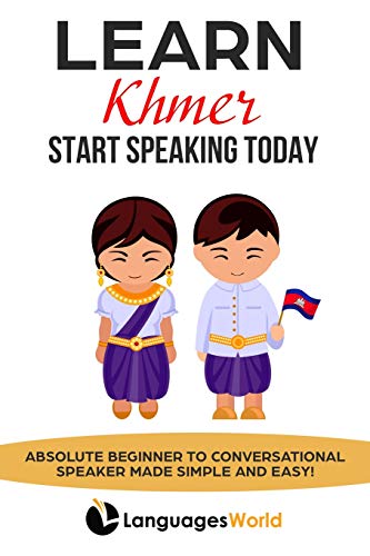Learn Khmer: Start Speaking Today. Absolute Beginner to Conversational ...