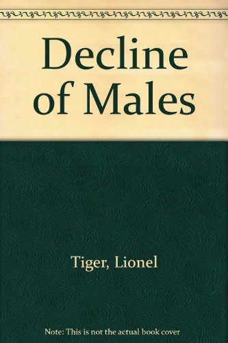 Decline of Males by Lionel Tiger | Goodreads