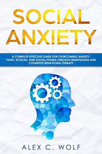 Social Anxiety: A Complete Effective Guide for Overcoming Anxiety ...
