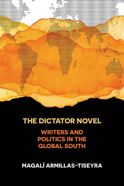 The Dictator Novel: Writers and Politics in the Global South by Magali ...