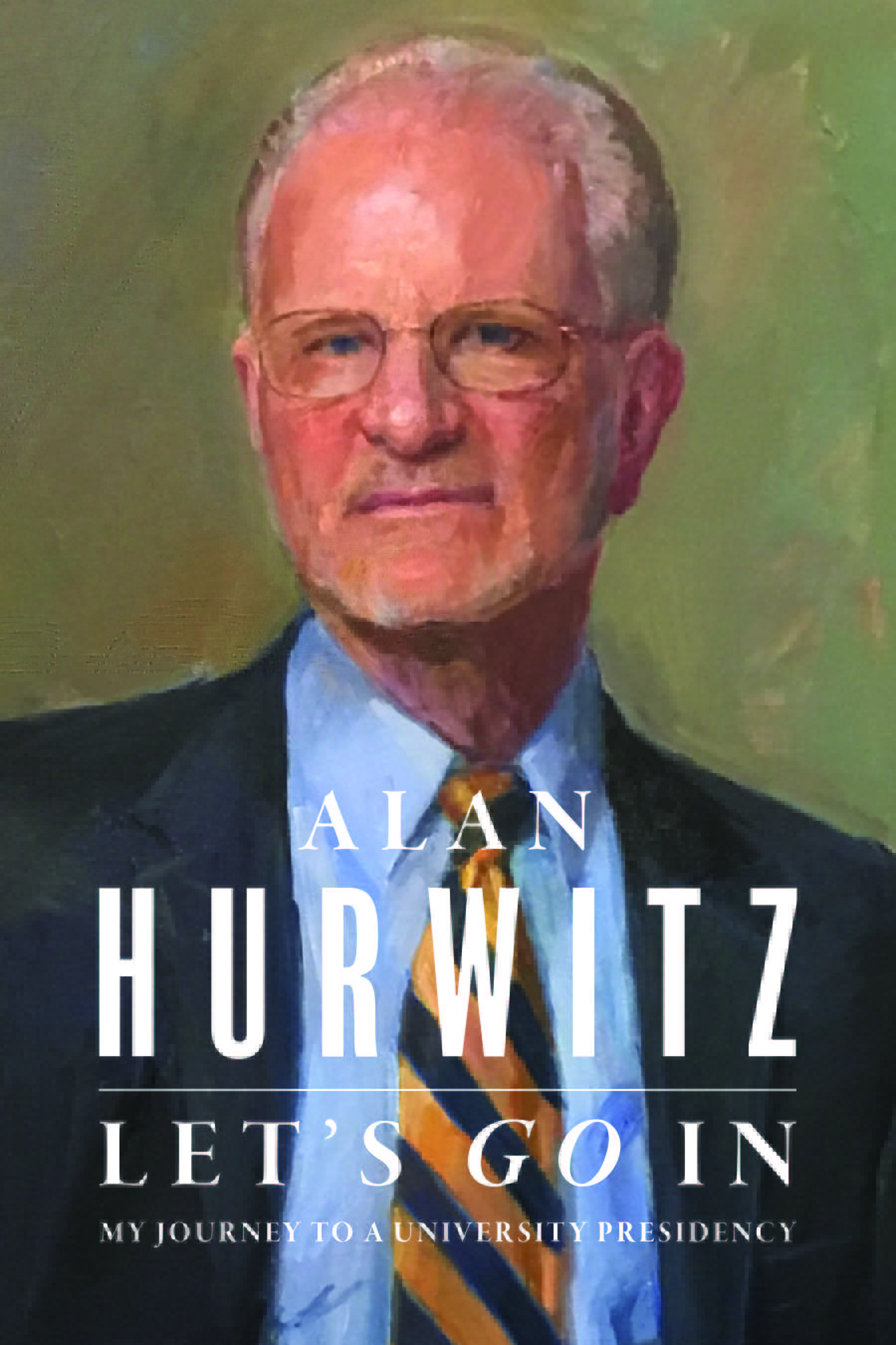 Let’s Go In: My Journey to a University Presidency by T. Alan Hurwitz ...