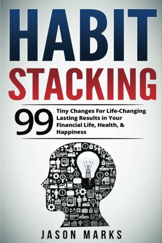 Habit Stacking: 99 Tiny Changes For Life-Changing Lasting Results in ...