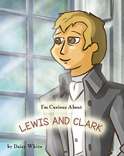 I'm Curious About Lewis and Clark by Daisy White | Goodreads