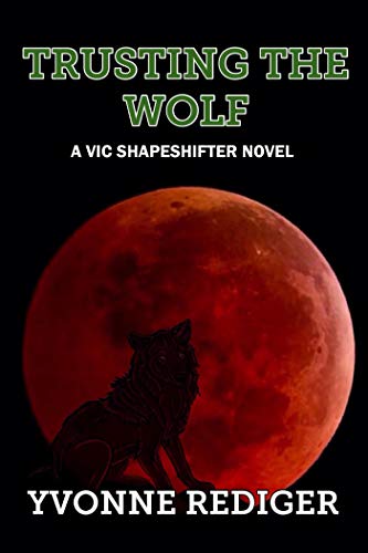 Trusting the Wolf: A VIC Shapeshifter Novel by Yvonne Rediger | Goodreads