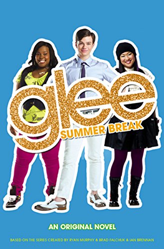 Glee: Summer Break: An Original Novel by Sophia Lowell | Goodreads