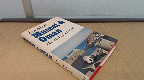 Muscat and Oman; The End of an Era. by Ian Skeet | Goodreads